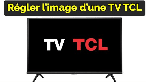 Comment bien régler l’image sur un téléviseur TCL - DigitalAstuces